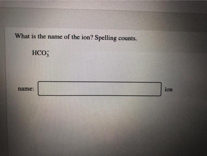Solved What is the name of the ion? Spelling counts. HCO3 | Chegg.com