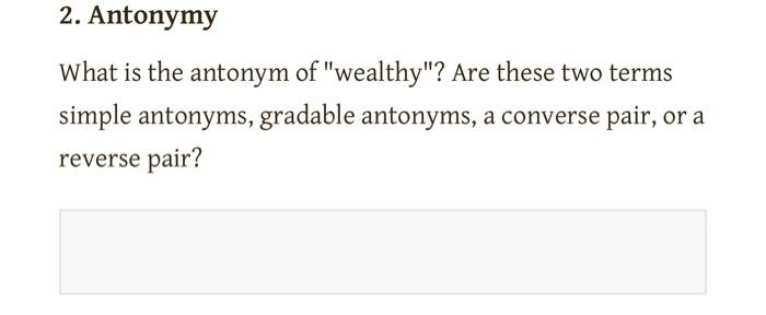 Solved 2. Antonymy What is the antonym of "wealthy"? Are | Chegg.com