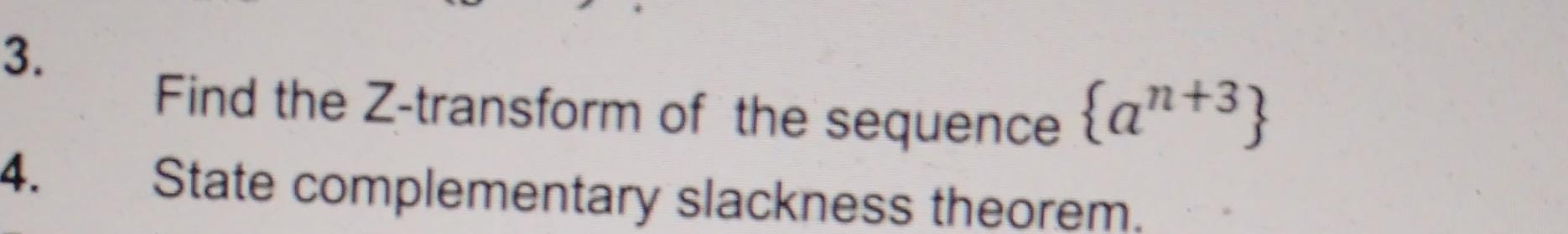 Solved 3. Find the Z-transform of the sequence {an+3} 4. | Chegg.com