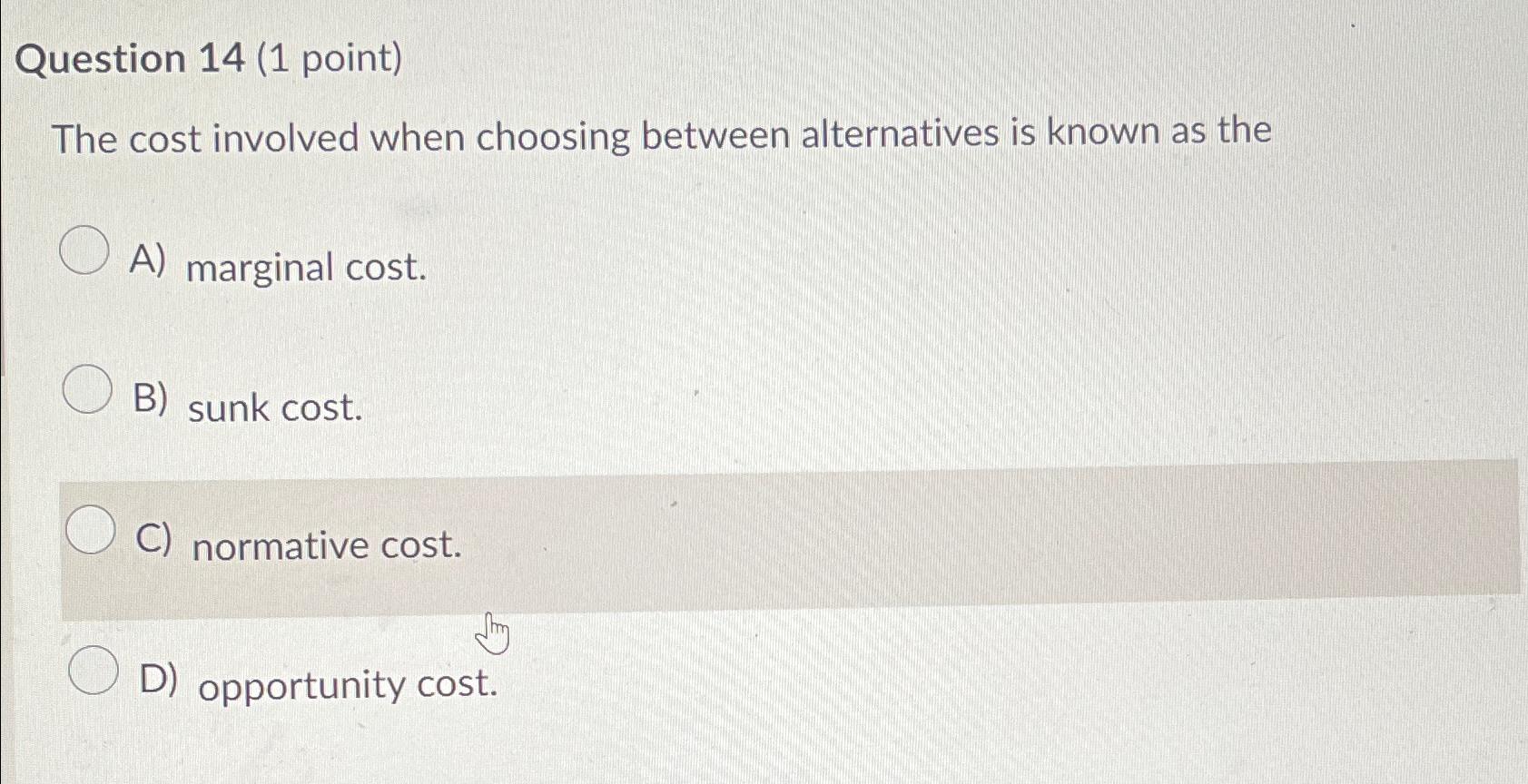 Solved Question 14 (1 ﻿point)The cost involved when choosing | Chegg.com