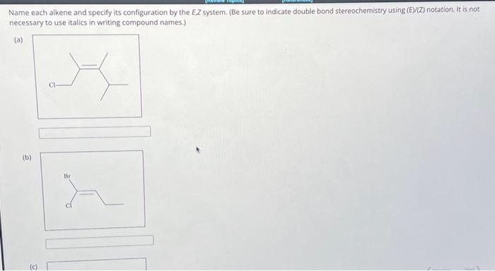 Solved Name each alkene and specify its configuration by the | Chegg.com
