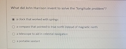 Solved What did John Harrison invent to solve the "longitude | Chegg.com