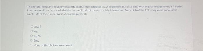 Solved The notural angular frequency of a certain RLC series | Chegg.com