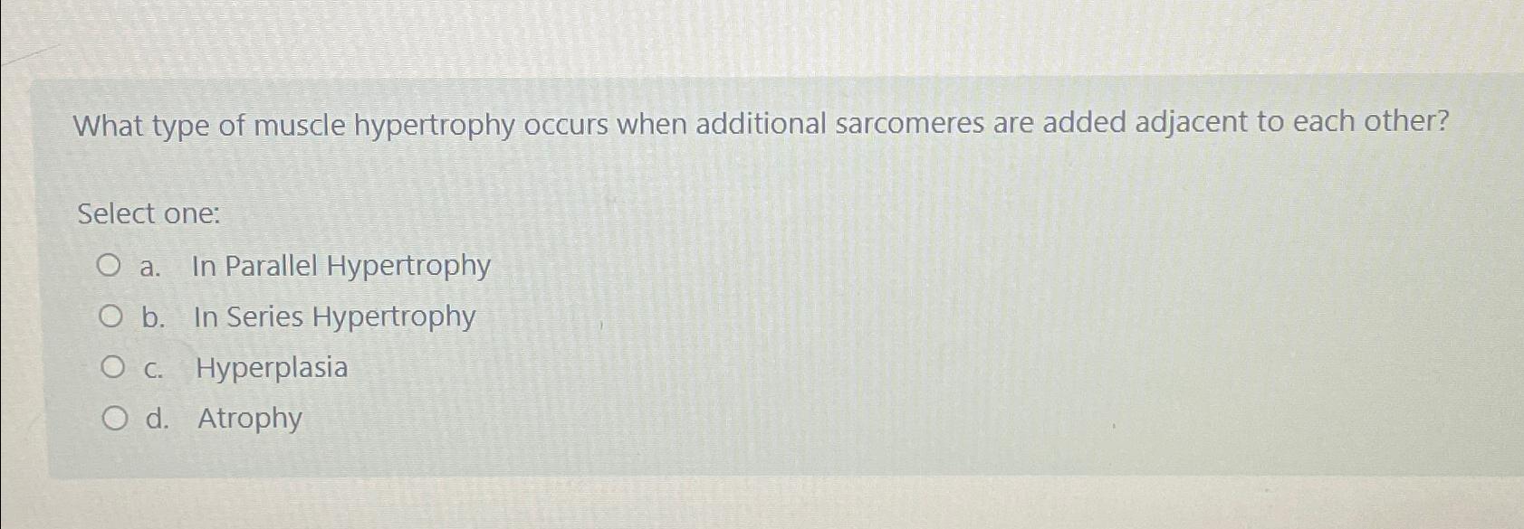 Solved What type of muscle hypertrophy occurs when | Chegg.com