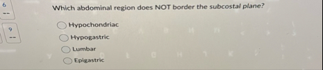 Solved 6Which abdominal region does NOT border the subcostal | Chegg.com