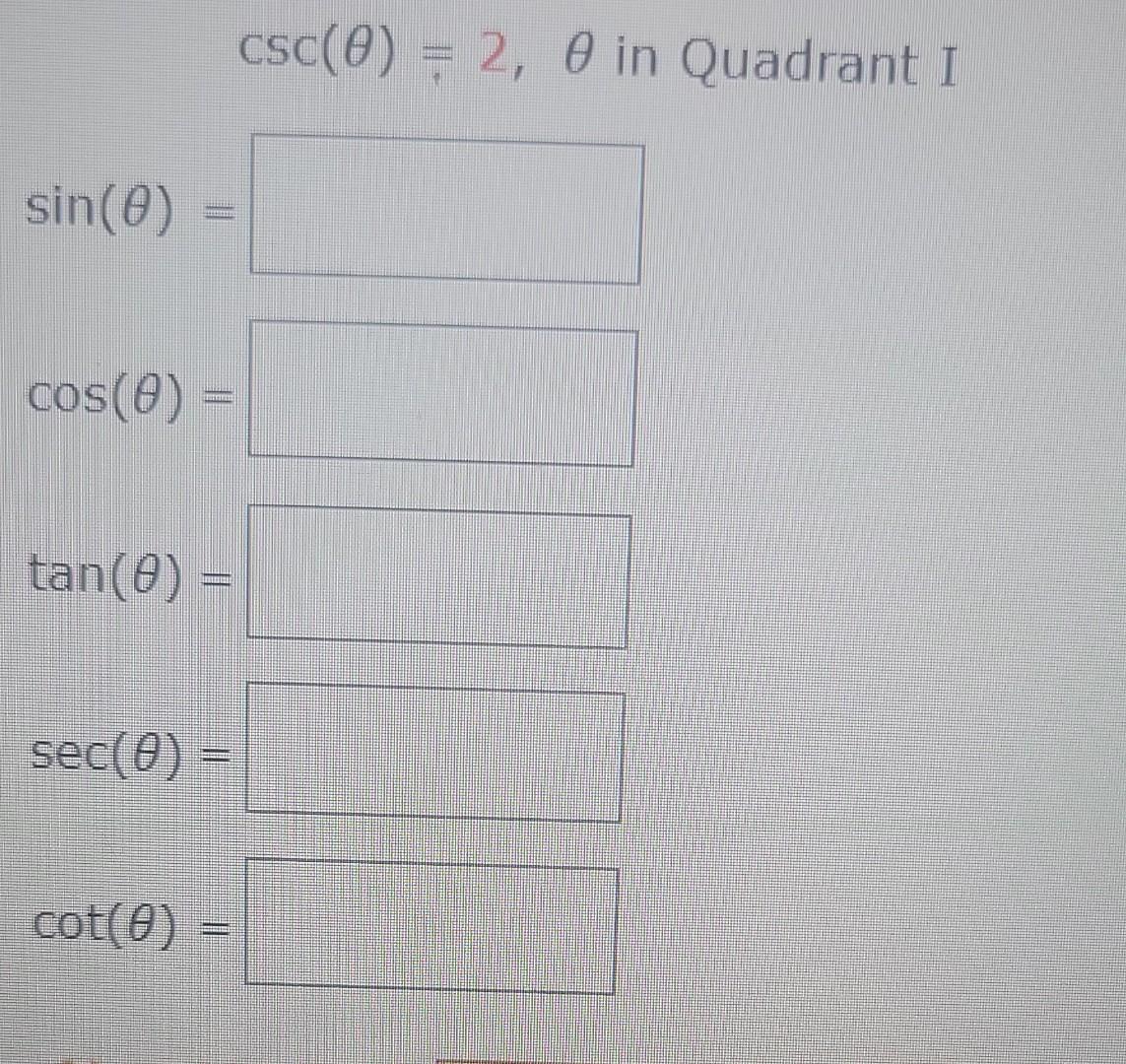 Solved csc(θ)=2,θ in Quadrant I sin(θ)= cos(θ)= tan(θ)= | Chegg.com