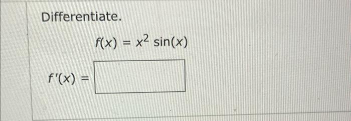 Solved Differentiate. f(x) = x2 sin(x) f'(x) = | Chegg.com