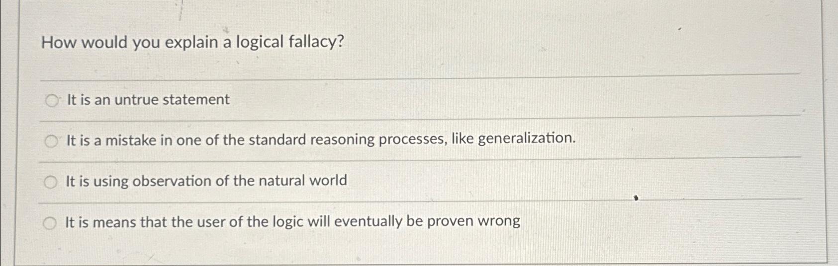 Solved How would you explain a logical fallacy?It is an | Chegg.com