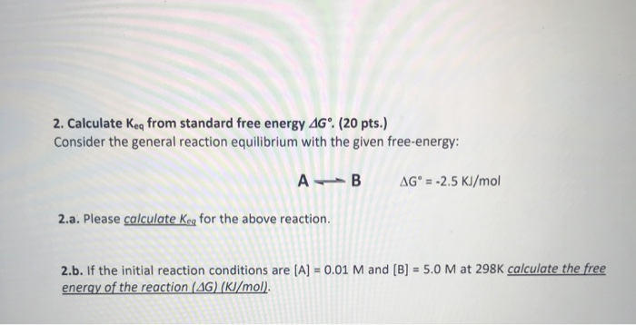 Solved 2. Calculate Keq from standard free energy AGⓇ. (20 | Chegg.com