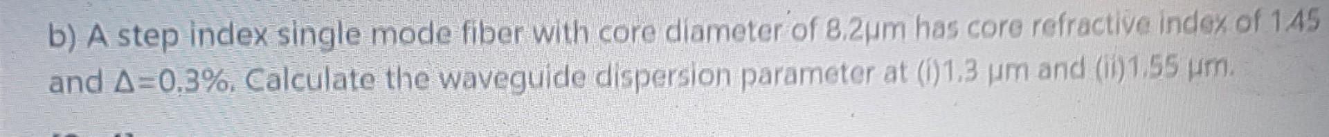 Solved b) A step index single mode fiber with core diameter | Chegg.com