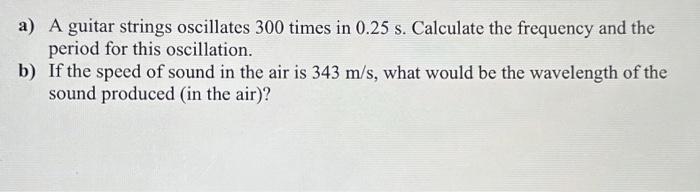 Solved A) a guitar string oscillates 300 times in 0.25s . | Chegg.com