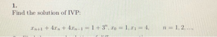 Solved Find the solution of IVP: +1 + 4x + 4xn-1=1+3", sro = | Chegg.com