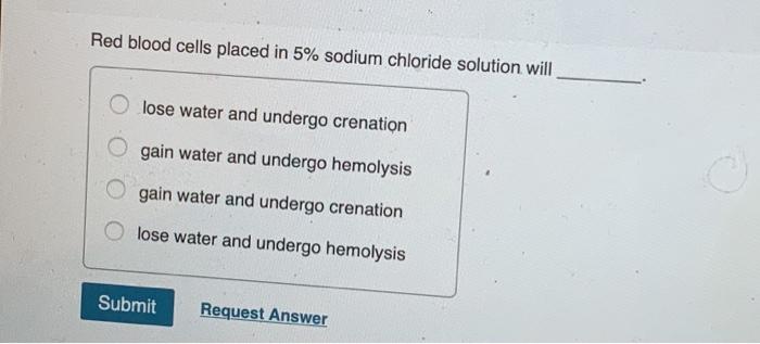 Solved Red blood cells placed in 5% sodium chloride solution | Chegg.com