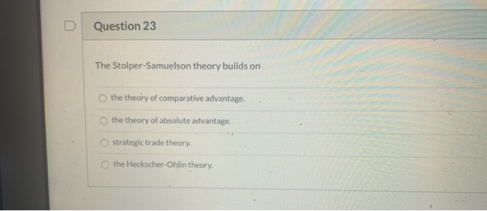 Solved Question 23 The Stolper-Samuelson theory builds on | Chegg.com