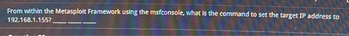 Solved From within the Metasploit Framework using the | Chegg.com