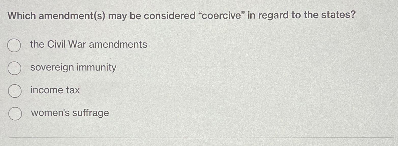 Solved Which amendment(s) ﻿may be considered "coercive" in | Chegg.com