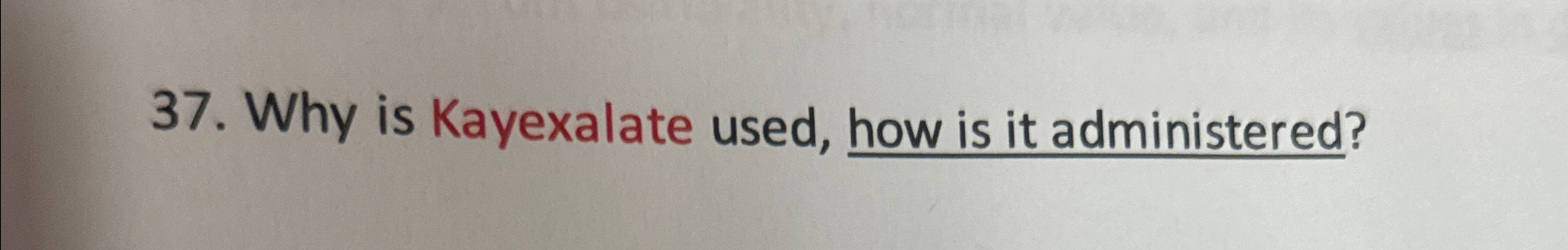Solved Why is Kayexalate used, how is it administered? | Chegg.com