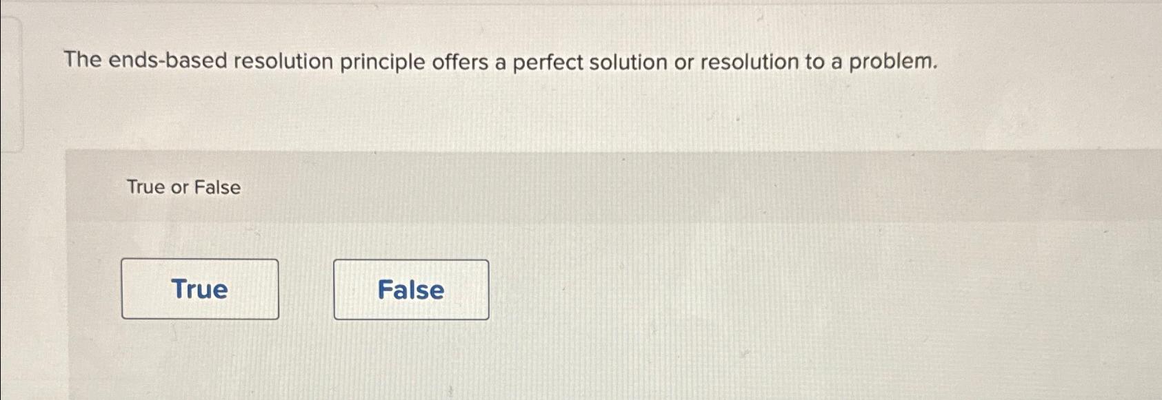 Solved The ends-based resolution principle offers a perfect | Chegg.com