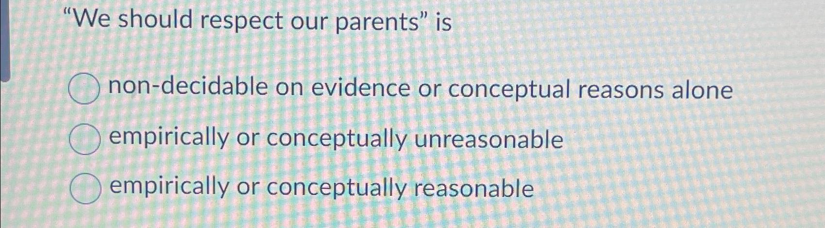 Solved "We should respect our parents" isnon-decidable on | Chegg.com