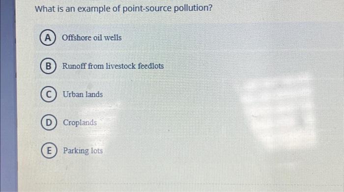 Solved What is an example of point-source pollution? (A) | Chegg.com