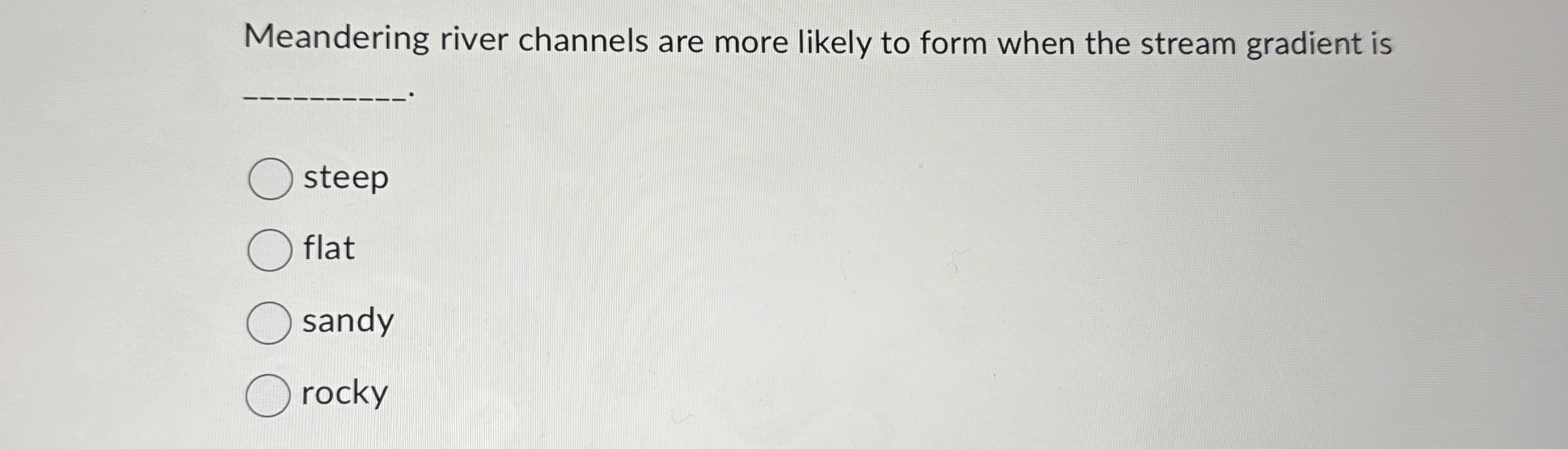 Solved Meandering river channels are more likely to form | Chegg.com