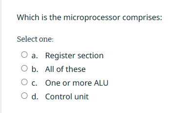 Solved Which is the microprocessor comprises:Select one:a. | Chegg.com