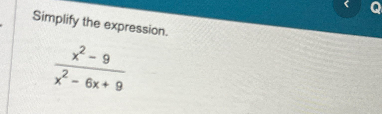 Solved Simplify the expression.x2-9x2-6x+9 | Chegg.com