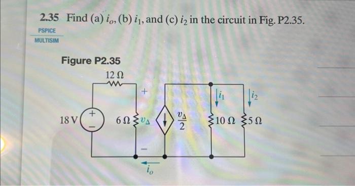 Solved 2.35 Find (a) io, (b) i1, and (c) i2 in the circuit | Chegg.com