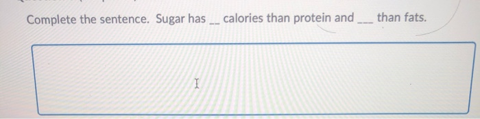 Solved Complete the sentence. Sugar has __ calories than | Chegg.com