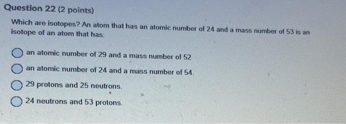 Solved Which are isotopes? An atom that has an atomic number | Chegg.com