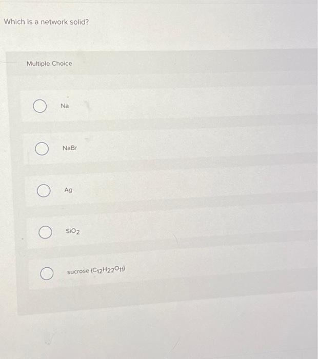 Solved Which is a network solid? Multiple Choice Na NaBr Ag | Chegg.com