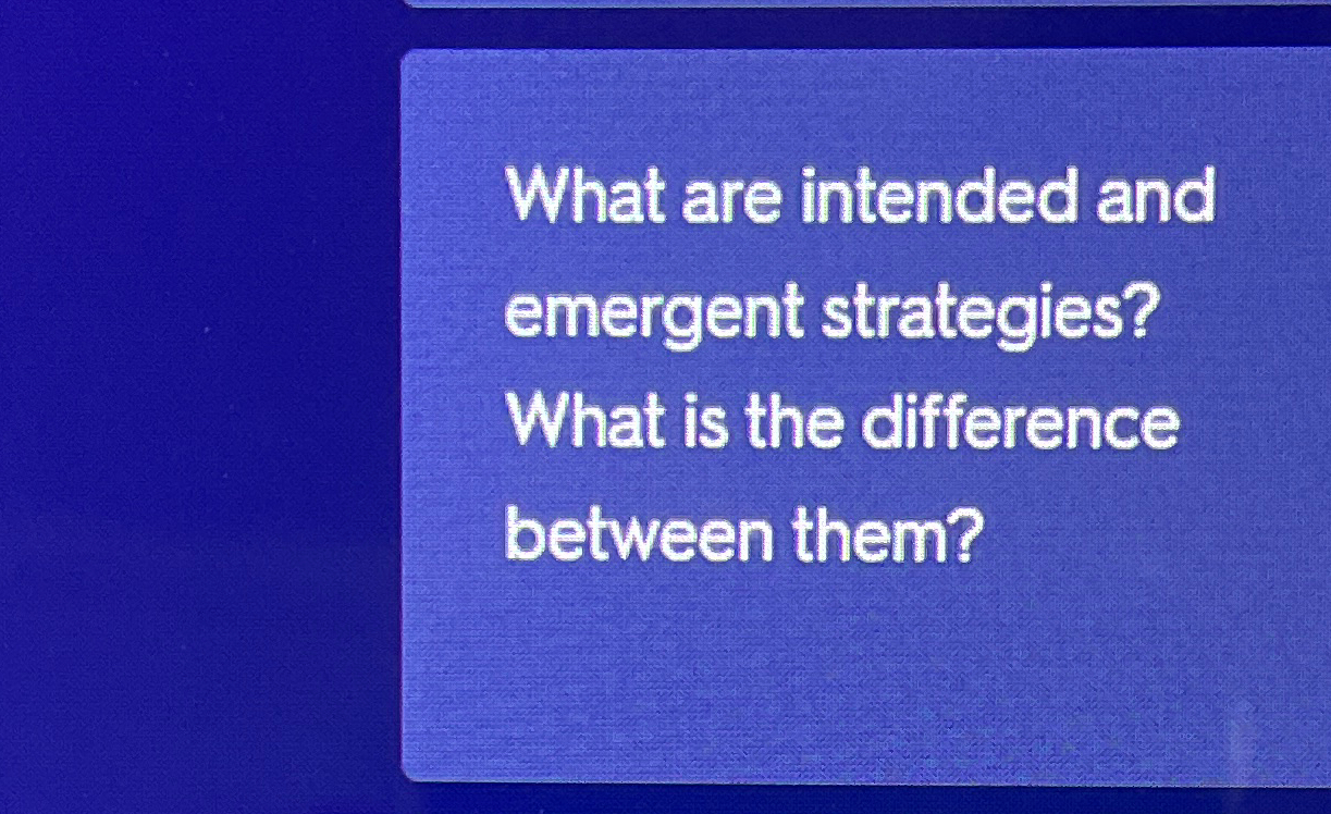 Solved What are intended and emergent strategies? What is | Chegg.com