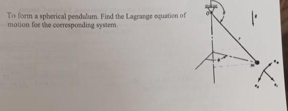 Solved To form a spherical pendulum. Find the Lagrange | Chegg.com