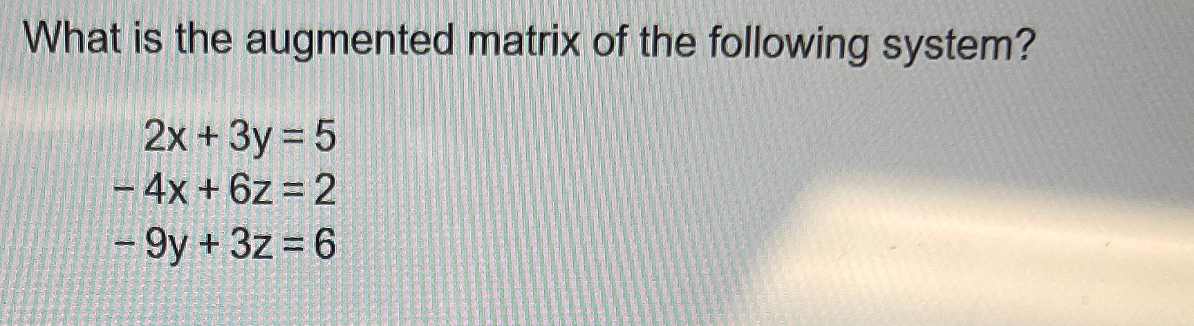 Solved What is the augmented matrix of the following | Chegg.com