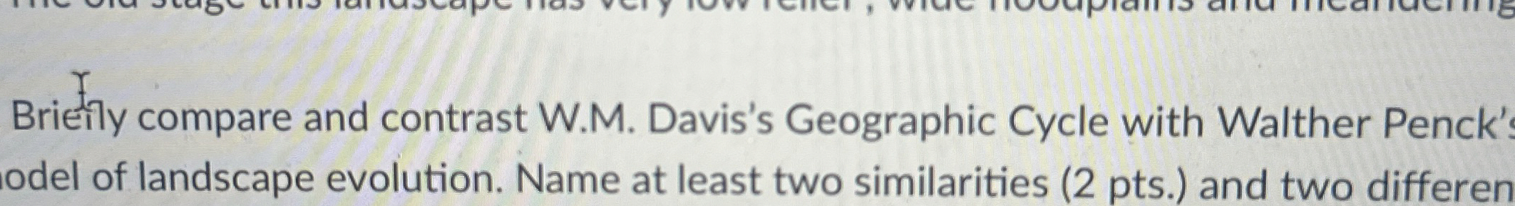 Solved Brieily compare and contrast W.M. ﻿Davis's Geographic | Chegg.com