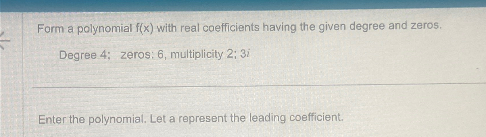 Solved Form a polynomial f(x) ﻿with real coefficients having | Chegg.com