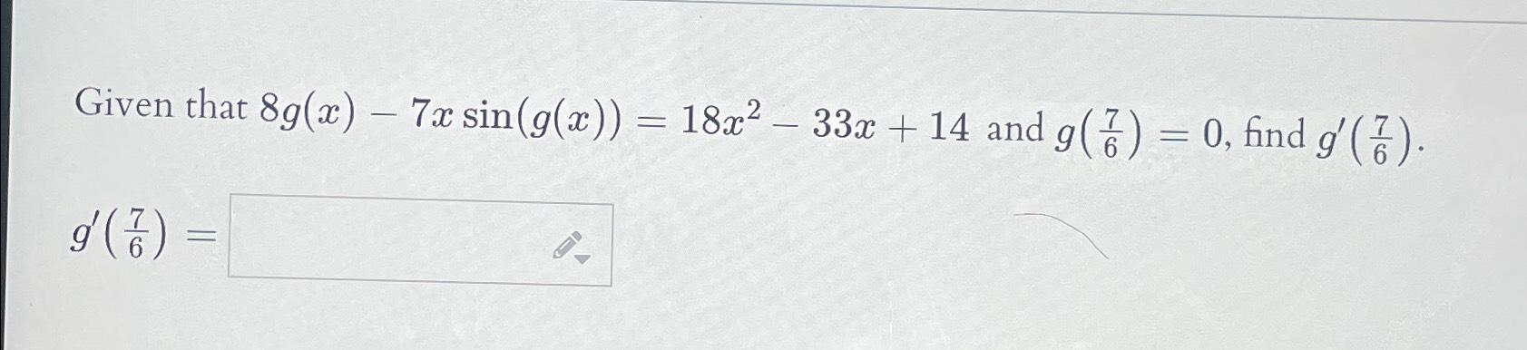 Solved Given that 8g(x)-7xsin(g(x))=18x2-33x+14 ﻿and | Chegg.com