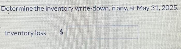 Solved Determine the inventory write-down, if any, at May | Chegg.com