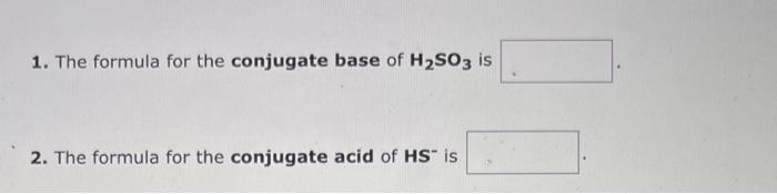 Solved 1. The formula for the conjugate base of H2SO3 is 2. | Chegg.com