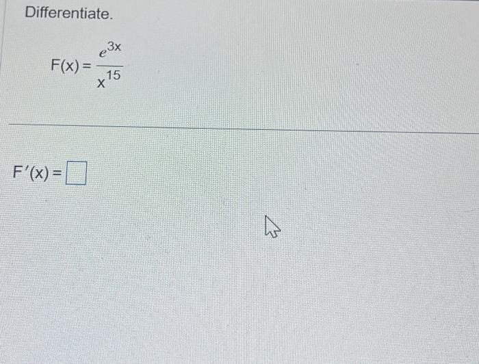 Solved Differentiate. F(x)=x15e3x F′(x)= | Chegg.com