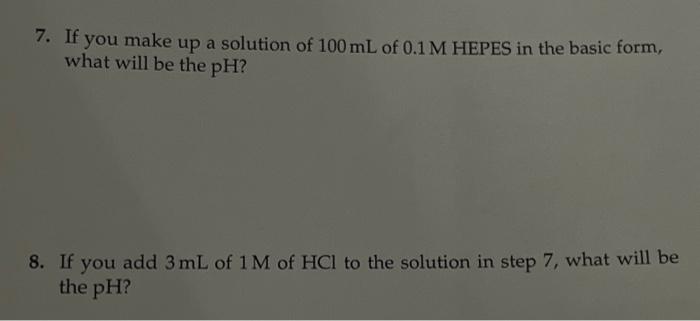Solved 7. If you make up a solution of 100 mL of 0.1M HEPES | Chegg.com