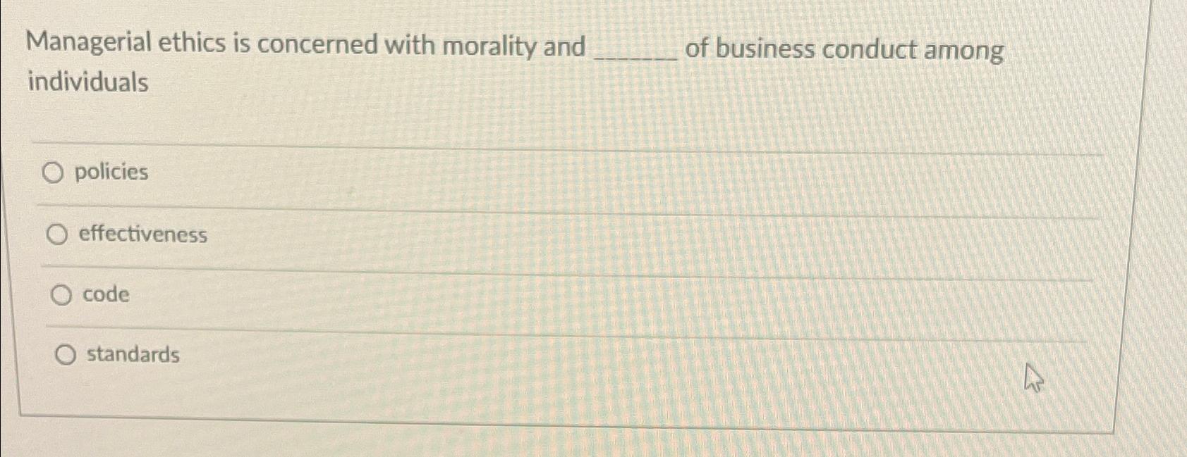 Solved Managerial ethics is concerned with morality and of | Chegg.com