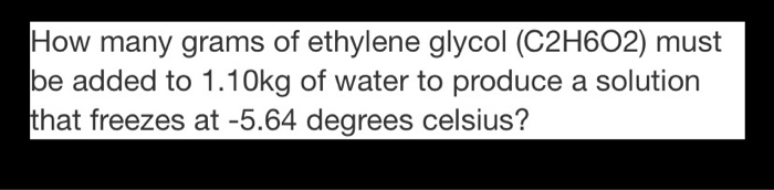 Solved How many grams of ethylene glycol (C2H602) must be | Chegg.com