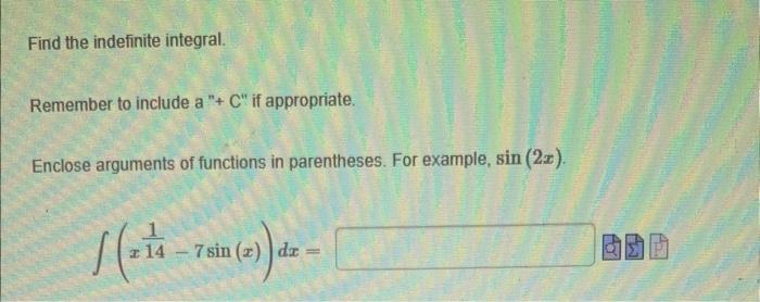 Solved Find the indefinite integral. Remember to include | Chegg.com