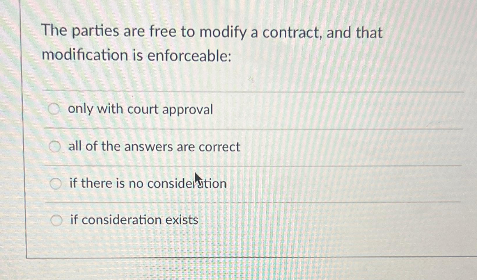 Solved The parties are free to modify a contract, and that | Chegg.com