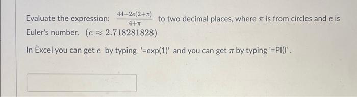 Solved Evaluate the expression: 4+π44−2e(2+π) to two decimal | Chegg.com