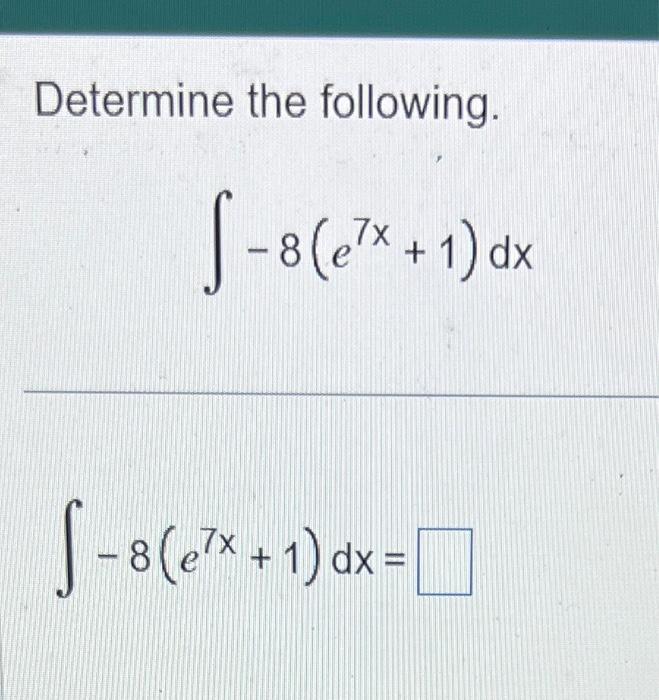 Solved Determine The Following ∫−8 E7x 1 Dx ∫−8 E7x 1 Dx