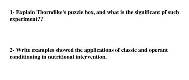 Solved 1- Explain Thorndike's puzzle box, and what is the | Chegg.com