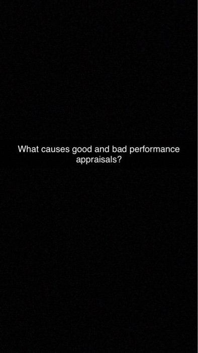Solved What causes good and bad performance appraisals? | Chegg.com