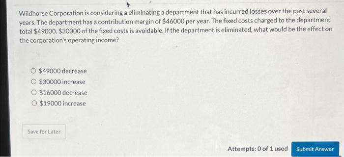 Solved Wildhorse Corporation is considering a eliminating a | Chegg.com